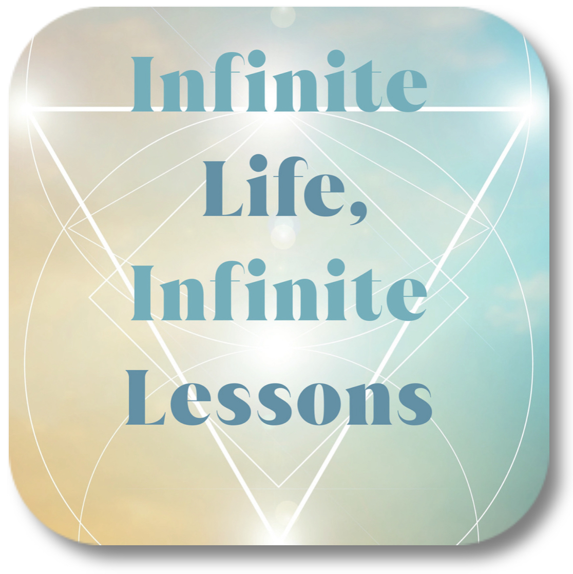 Infinite Life, Infinite Lessons – Hidden in Plain Sight